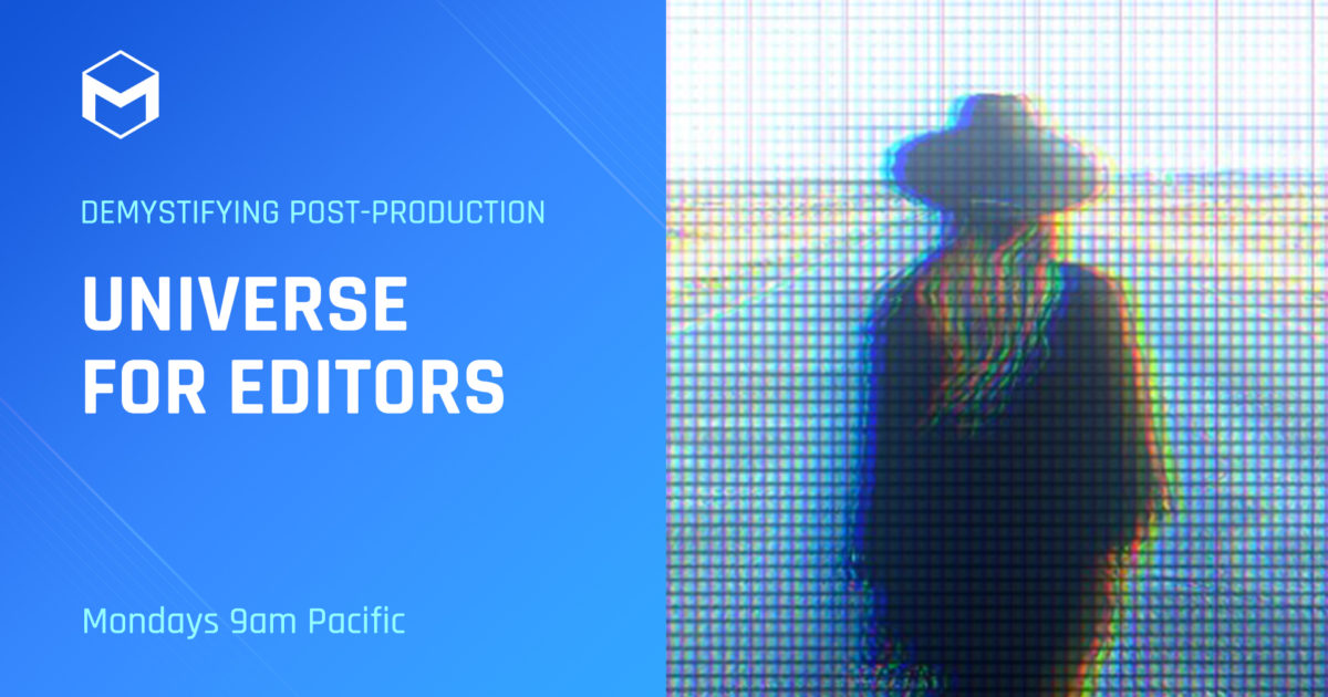 Demystifying Post-Production: Universe for Editors - Week 2 Demystifying Post-Production: Universe for Editors - Week 2