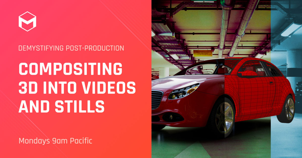 Demystifying Post-Production: Compositing 3D Into Videos and Stills Demystifying Post-Production: Compositing 3D Into Videos and Stills
