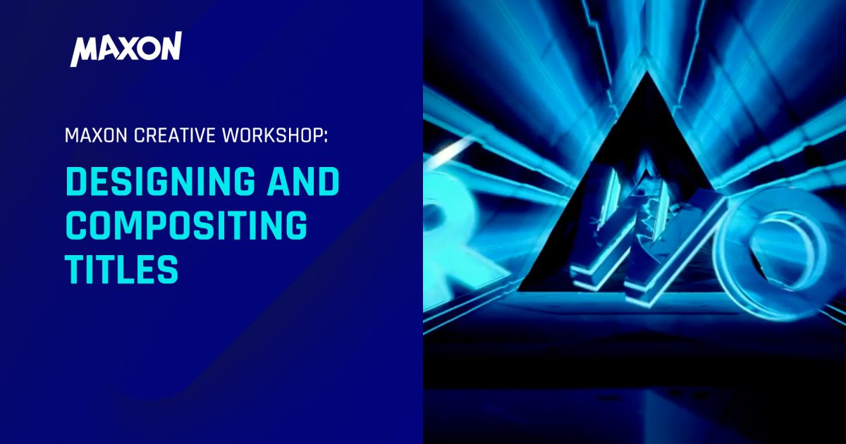 Maxon Creative Workshop: Designing and Compositing Titles