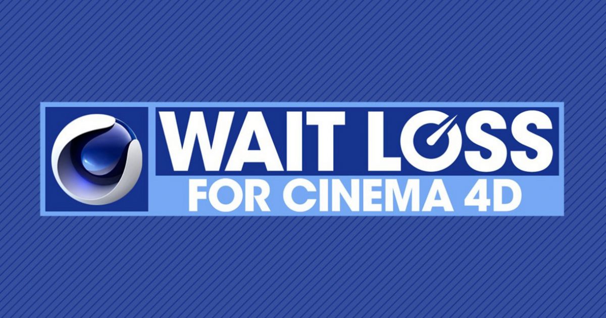 Wait loss For Cinema 4D by Tim Clapham